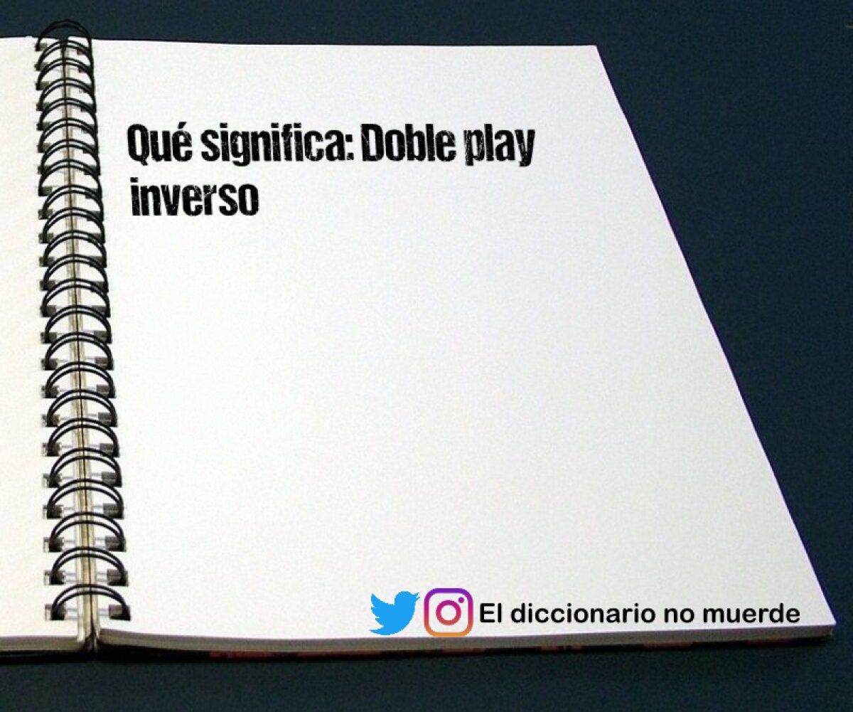 Qué significa: Doble play inverso