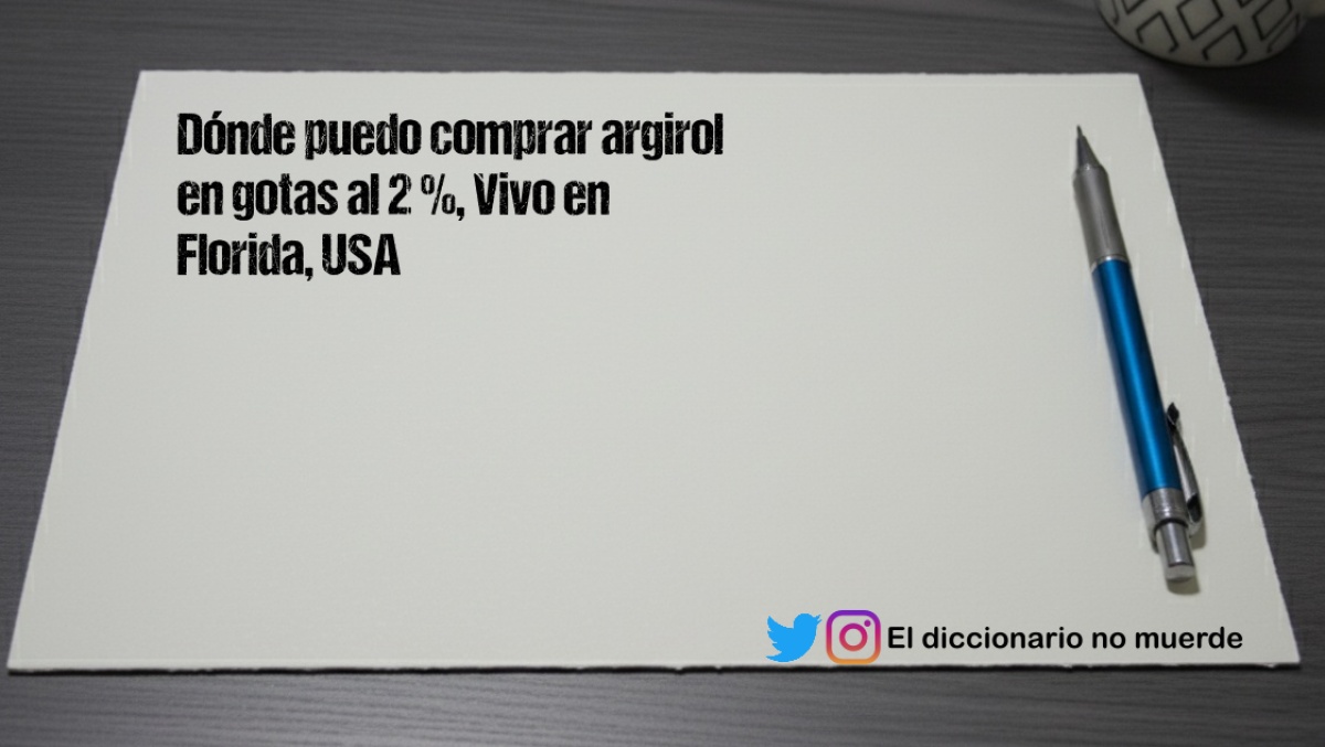Dónde puedo comprar argirol en gotas al 2 %, Vivo en Florida, USA
