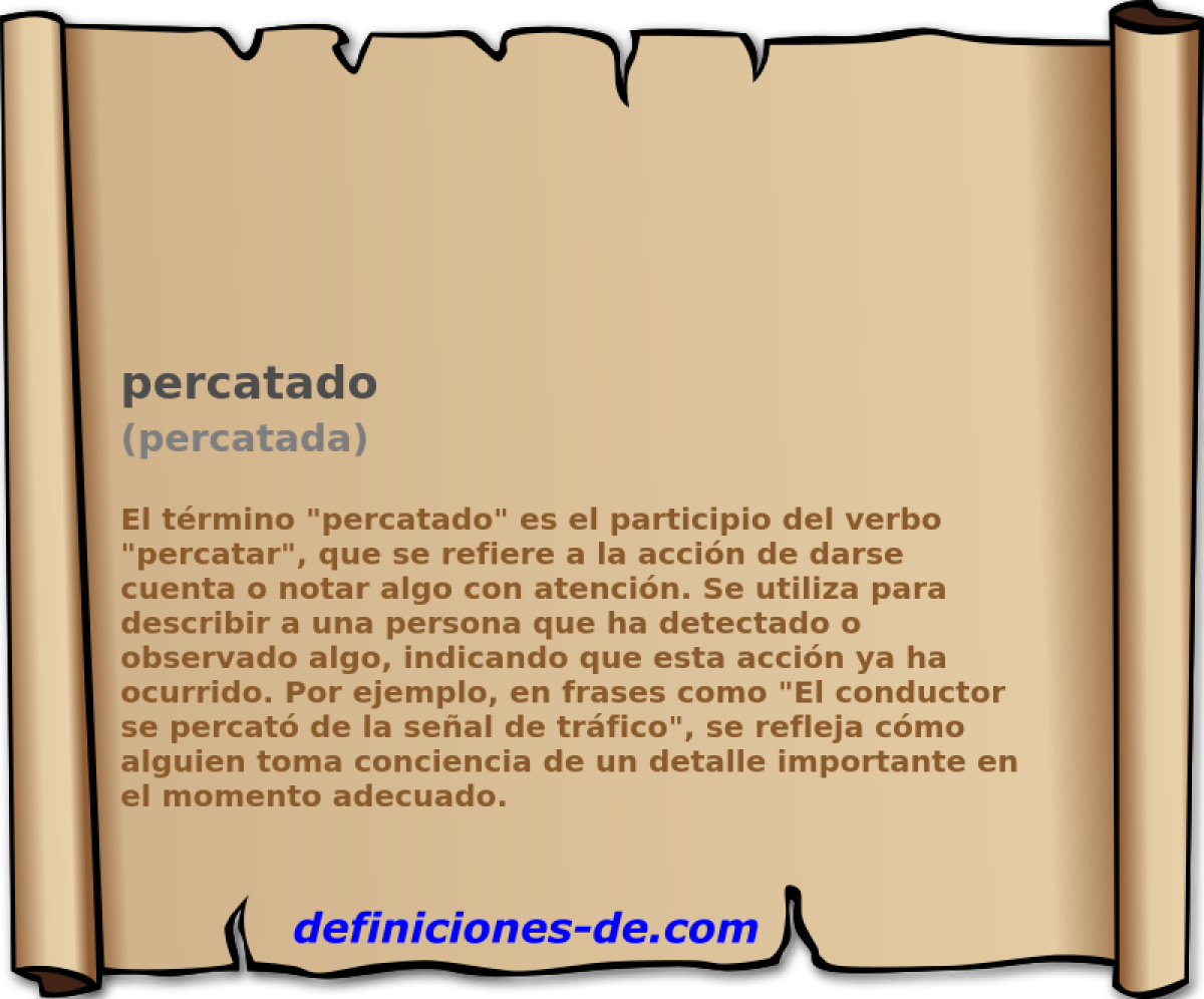 Significado de «percatado (percatada)»